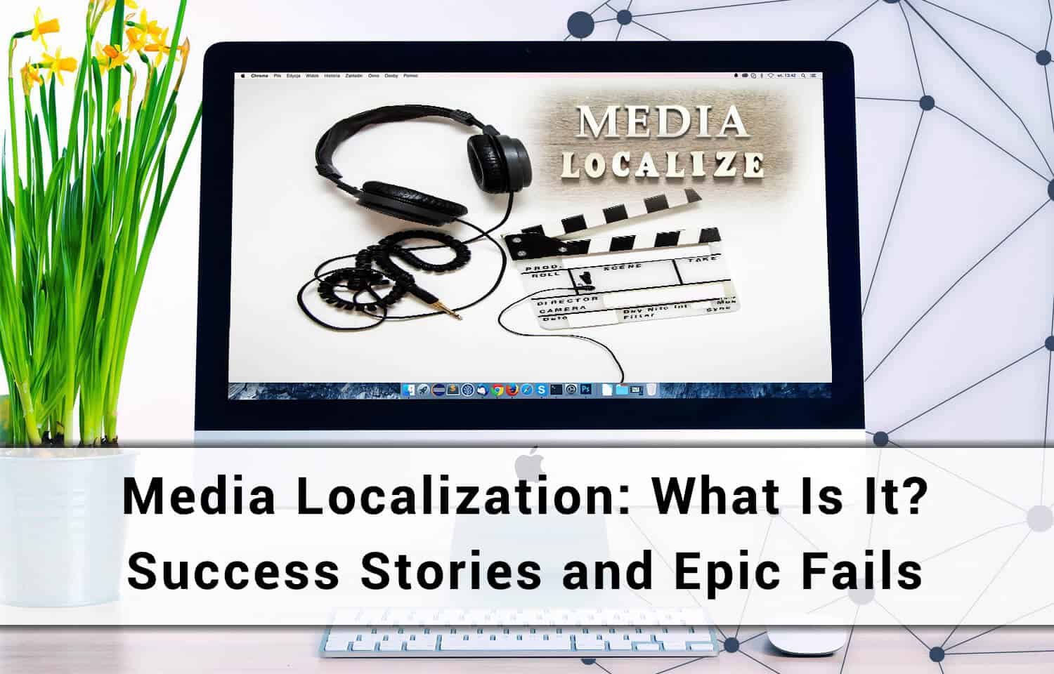 Understand Everything You Need about Media Localization in 2024!