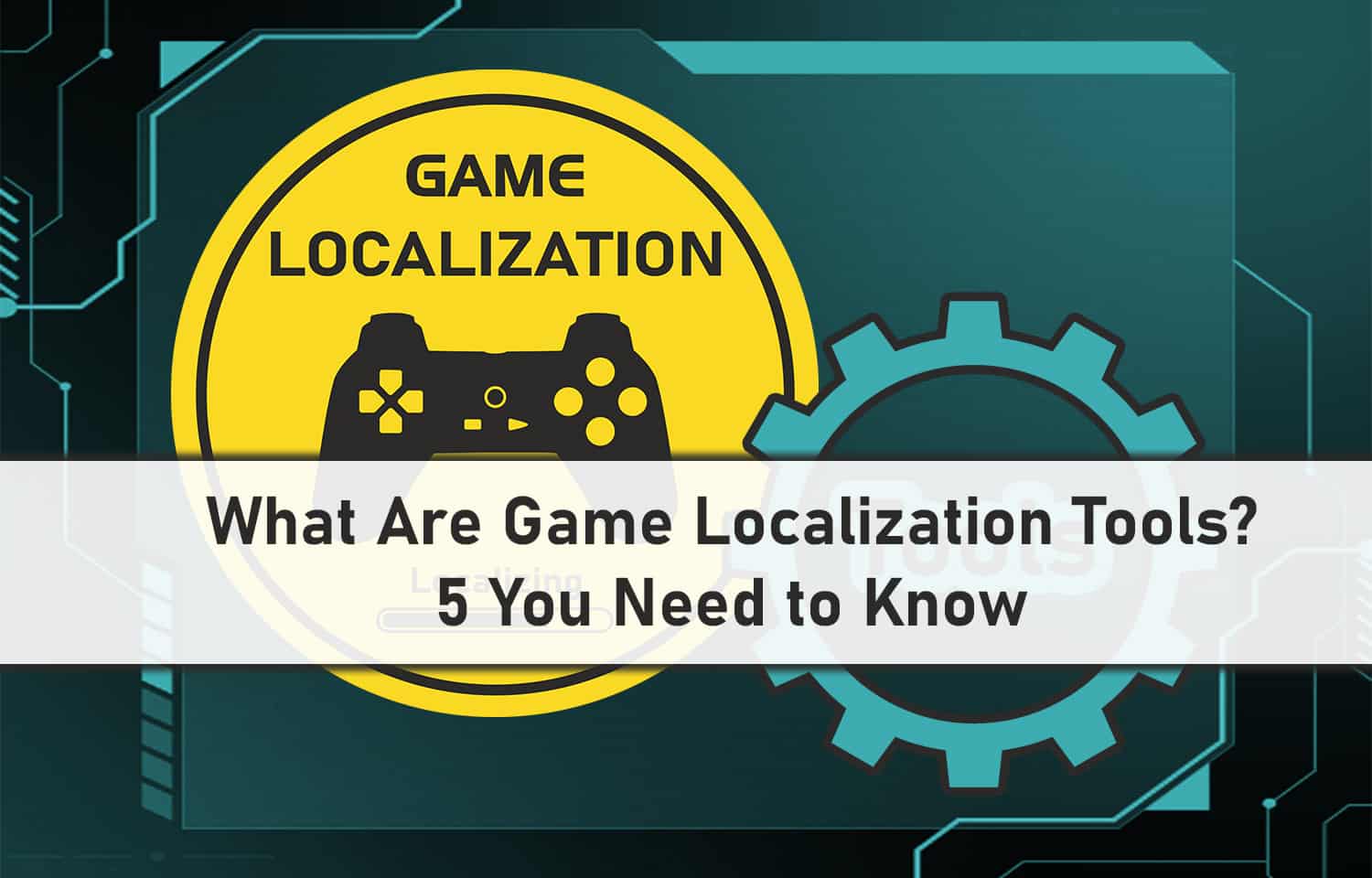 The Best 5 Game Localization Tools You Need to Know in 2024!