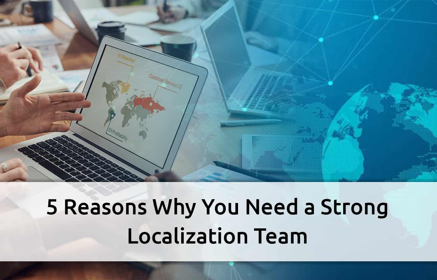 Why Do You Need a Strong Localization Team? |TranslationPartner Why Do You Need a Strong Localization Team? |TranslationPartner